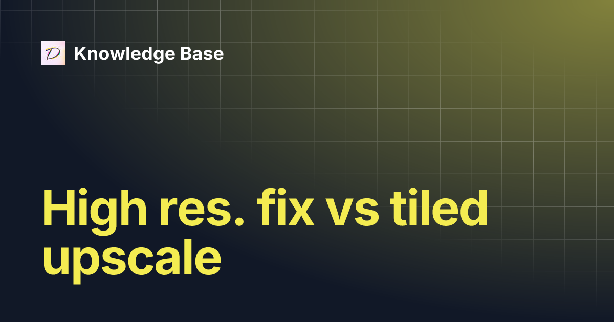 High res. fix vs tiled upscale | Knowledge Base